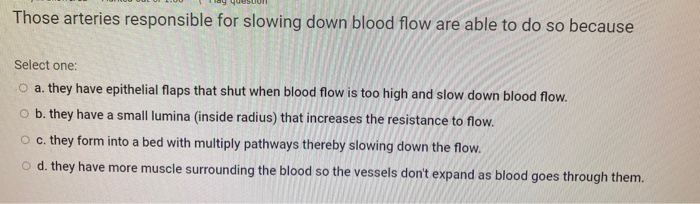 Solved Those arteries responsible for slowing down blood | Chegg.com