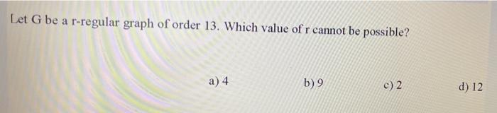 Solved Let G be a r-regular graph of order 13. Which value | Chegg.com