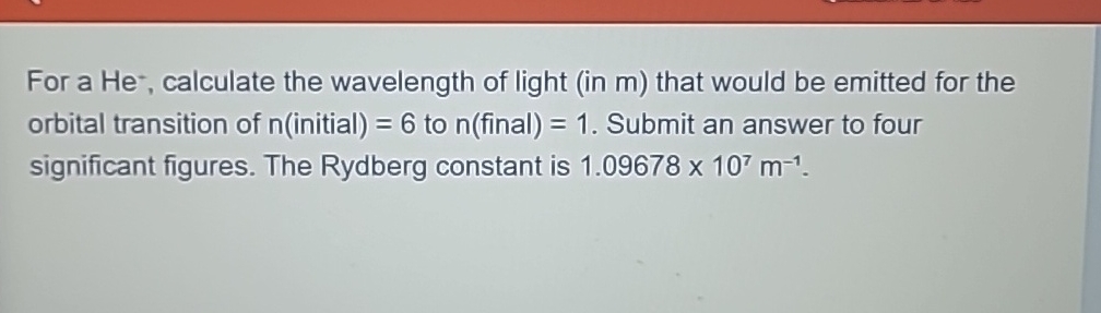 Solved For a He-, ﻿calculate the wavelength of light (in m ) | Chegg.com