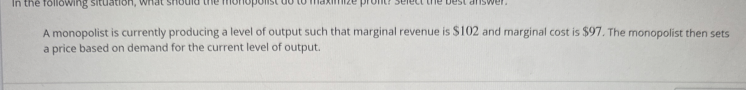 Solved A monopolist is currently producing a level of output | Chegg.com