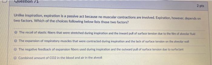 Solved Question 71 2 pts Unlike inspiration, expiration is a | Chegg.com