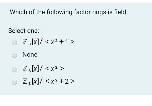 Solved Which of the following factor rings is field Select | Chegg.com