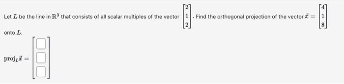 Solved Let L be the line in R3 that consists of all scalar | Chegg.com