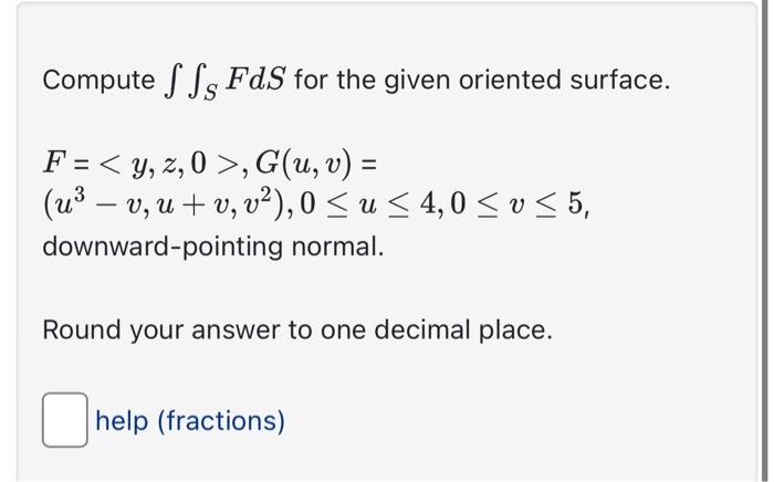 Solved Compute ∬SFdS for the given oriented surface. | Chegg.com