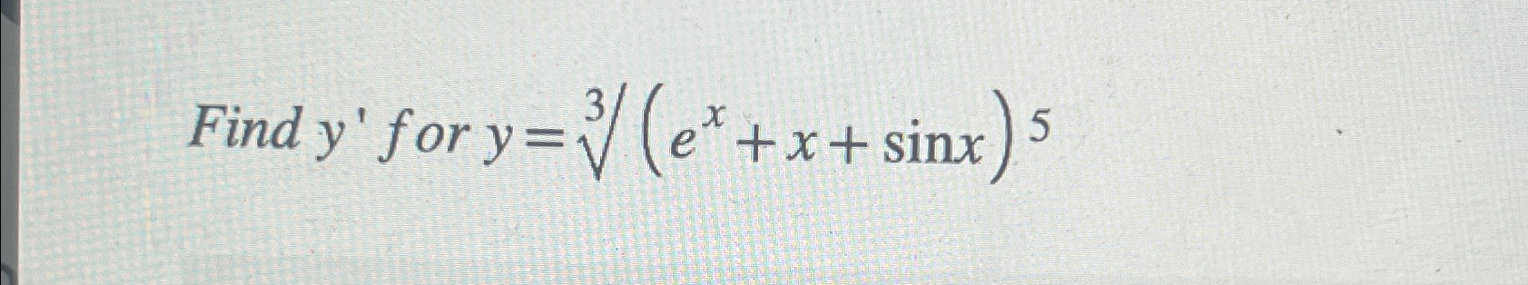 Solved Find y' ﻿for y=(ex+x+sinx)53 | Chegg.com