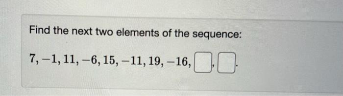 Solved Find the next two elements of the sequence: | Chegg.com