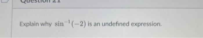 Solved Explain why sin−1(−2) is an undefined expression. | Chegg.com