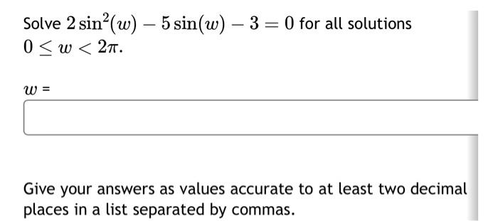 Solved Solve 2sin2(w)−5sin(w)−3=0 for all solutions 0≤w