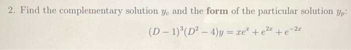Solved 2. Find the complementary solution yc and the form of | Chegg.com