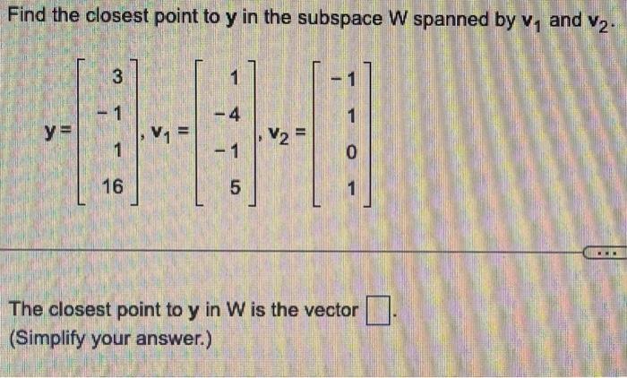 Solved Find the closest point to y in the subspace W spanned | Chegg.com