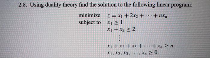 Solved 2.8. Using duality theory find the solution to the | Chegg.com