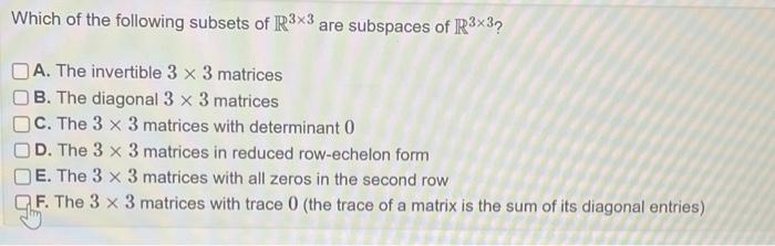 Solved Which of the following subsets of R3×3 are subspaces | Chegg.com