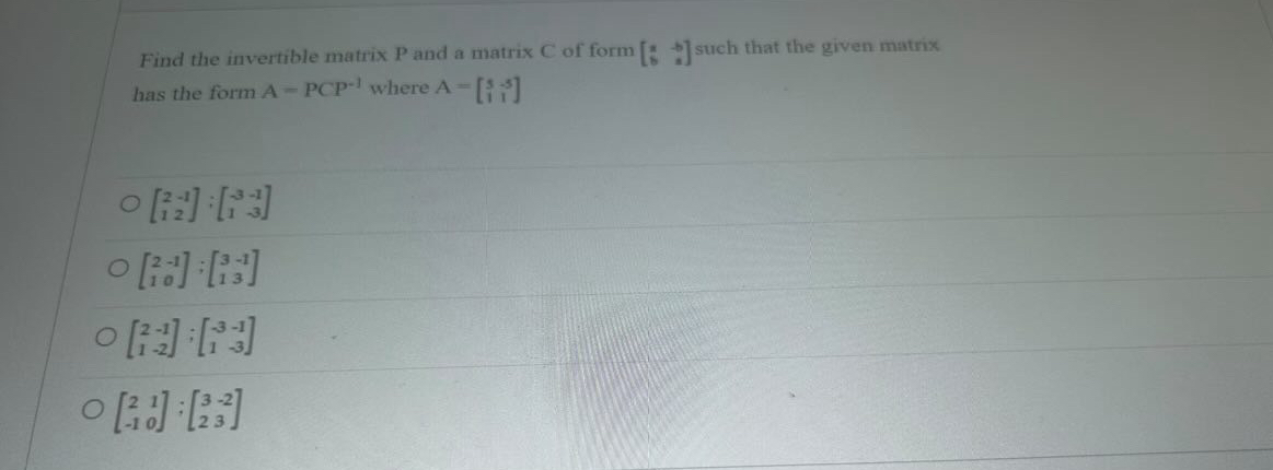 Solved Find the invertible matrix P ﻿and a matrix C ﻿of form | Chegg.com