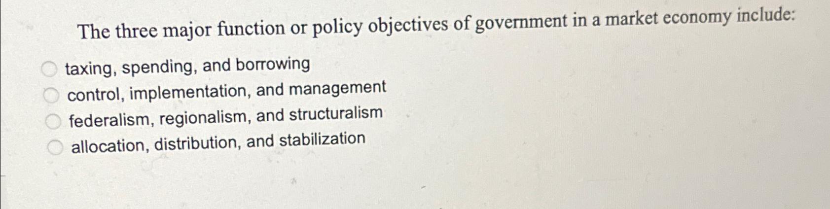 Solved The three major function or policy objectives of | Chegg.com