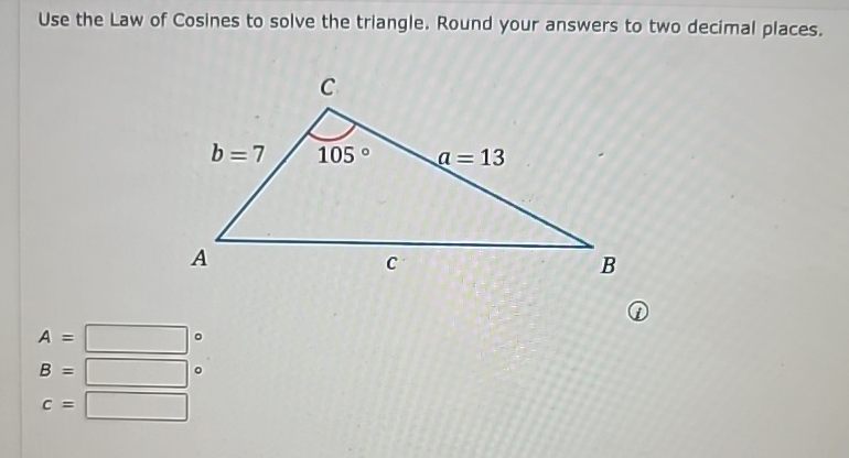 Solved Use the Law of Cosines to solve the triangle. Round | Chegg.com