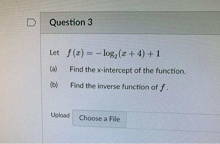 Solved Question 3 Let f(x) = -log, (x + 4) +1 (a) Find the | Chegg.com