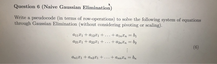Solved Question 6 (Naive Gaussian Elimination) Write a | Chegg.com Solved Question 6 (Naive Gaussian Elimination) Write a | Chegg.com
