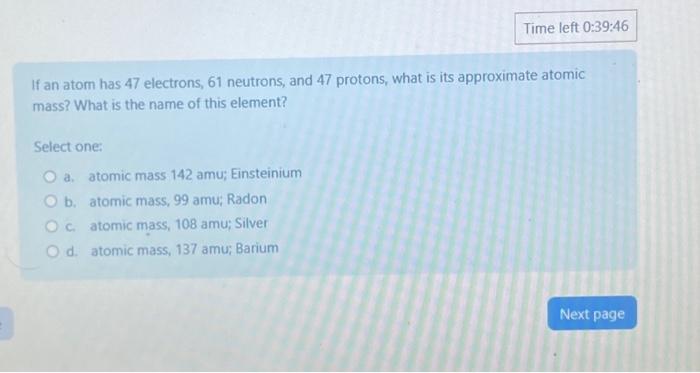 Solved If an atom has 47 electrons, 61 neutrons, and 47 | Chegg.com