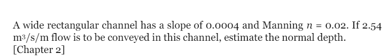 Solved A wide rectangular channel has a slope of 0.0004 ﻿and | Chegg.com
