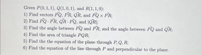 Solved Given P(0, 1, 1), Q(1, 0, 1), and R(1, 1,0): 1) Find | Chegg.com