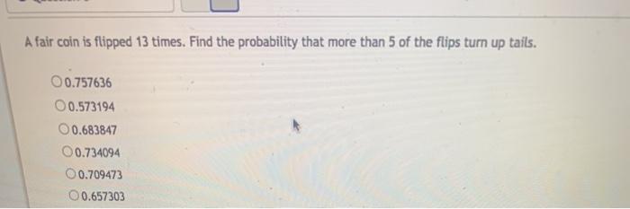 Solved A fair coin is flipped 13 times. Find the probability | Chegg.com