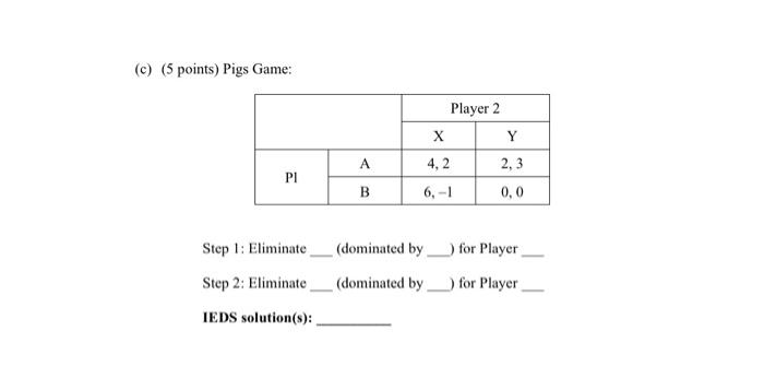 Solved (c) (5 points) Pigs Game: Player 2 X Y 4,2 2,3 6.-1 | Chegg.com