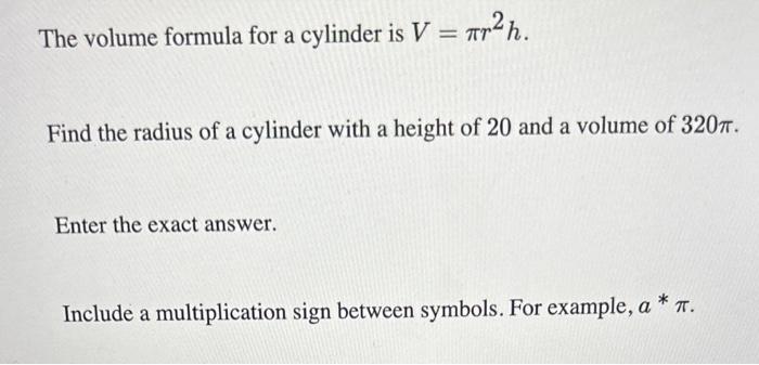 Solved The volume formula for a cylinder is V=πr2h. Find the | Chegg.com