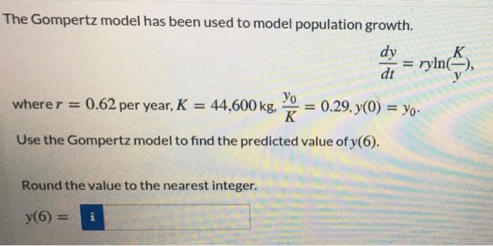Solved The Gompertz model has been used to model population | Chegg.com