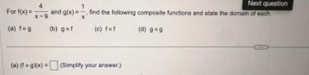 Solved For f(x) = (a) fog 4 X-9 and g(x)= (b) gof 1 X Next | Chegg.com