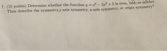 Solved 7. (10 points) Determine whether the function y = 2:6 | Chegg.com