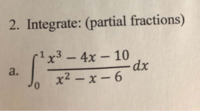 Solved 2. Integrate: (partial fractions) a. 1x3 – 4x – 10 - | Chegg.com