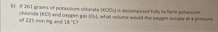 Solved b) If 261 grams of potassium chlorate (KClO3) is | Chegg.com