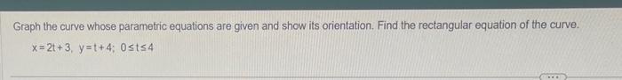 Solved Graph the curve whose parametric equations are given | Chegg.com