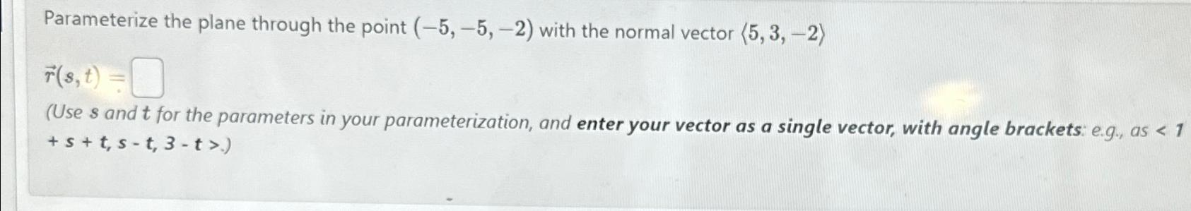 Solved Parameterize the plane through the point (-5,-5,-2) | Chegg.com