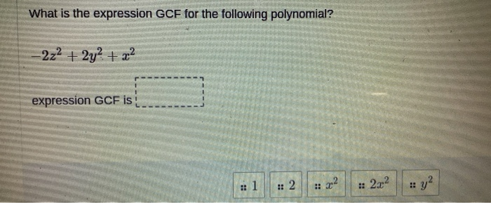 Solved What is the expression GCF for the following | Chegg.com