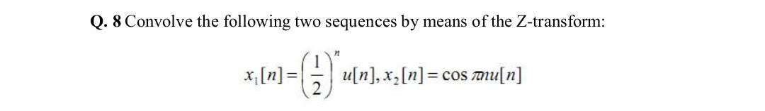 Solved Q 8 Convolve The Following Two Sequences By Means Of 
