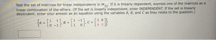 Solved Test the set of matrices for linear independence in | Chegg.com