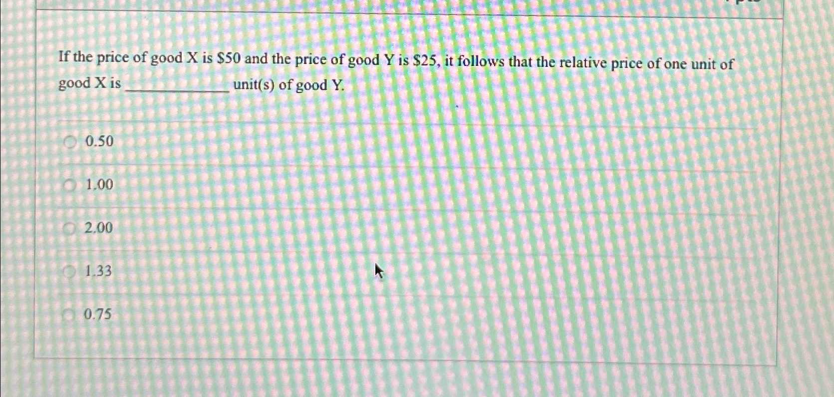 Solved If the price of good x ﻿is $50 ﻿and the price of good | Chegg.com