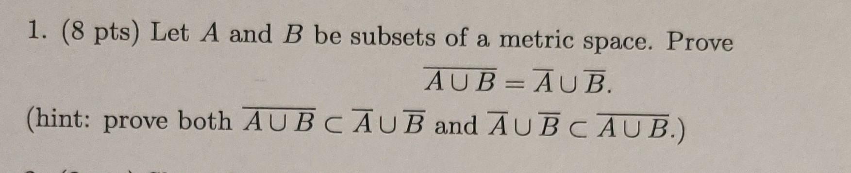 Solved 1 8 Pts Let A And B Be Subsets Of A Metric Space