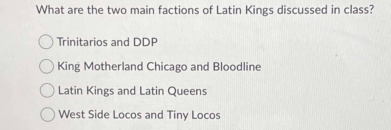 Solved What are the two main factions of Latin Kings | Chegg.com