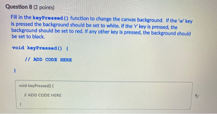 Solved Question 8 (2 points) Fill in the keyPressed() | Chegg.com