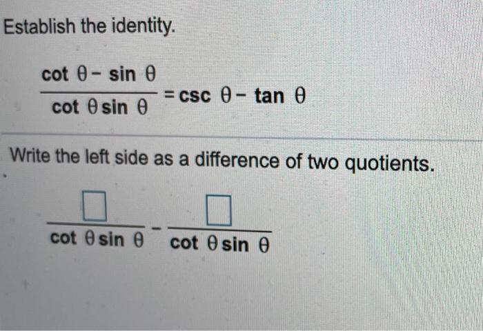 Solved Establish the identity. cot 0- sin cot sin e = csc 0 | Chegg.com