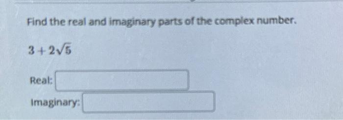 Solved Find the real and imaginary parts of the complex | Chegg.com
