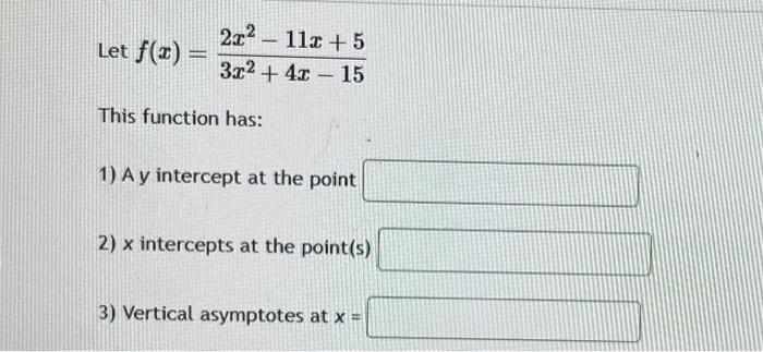 Solved Let f(x)=3x2+4x−152x2−11x+5 This function has: 1) A y | Chegg.com