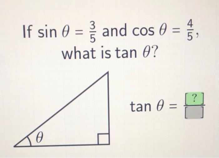 Solved if sin 0 = 3 over 5 and cos 0 = 4 over 5 what is tan | Chegg.com