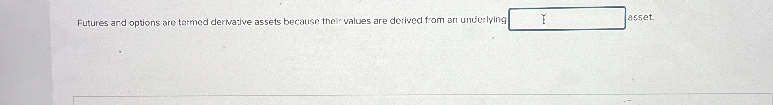 Solved Futures and options are termed derivative assets | Chegg.com