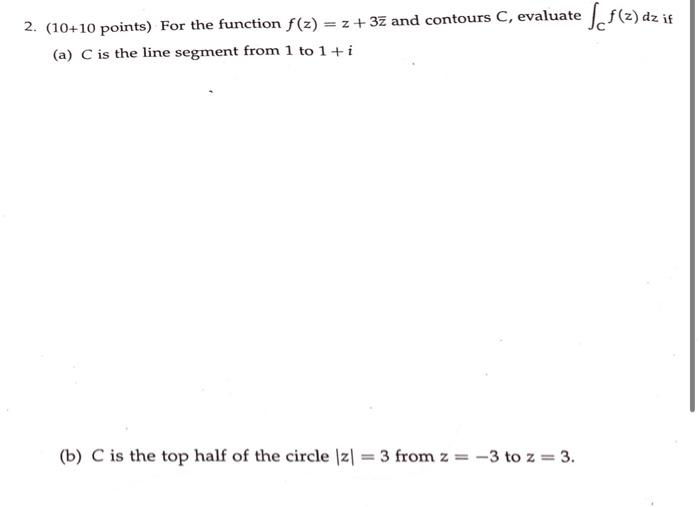 Solved 2. (10+10 points) For the function f(z)=z+3zˉ and | Chegg.com