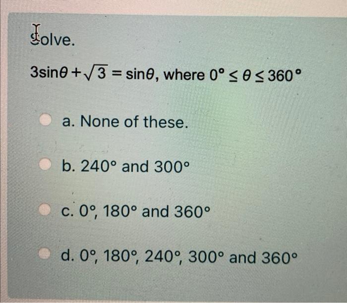 Solved 3sinθ+3=sinθ, where 0∘≤θ≤360∘ a. None of these. b. | Chegg.com