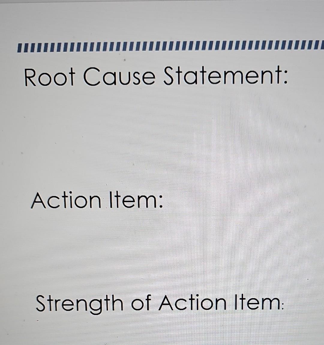 Solved how can I put the root cause statement, action item, | Chegg.com