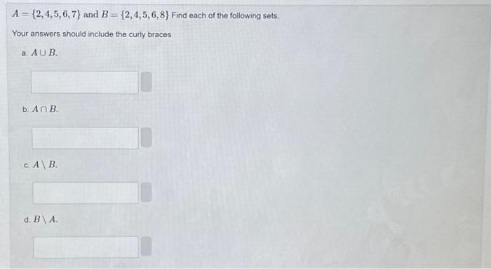 Solved A = {2, 4, 5, 6, 7} and B = {2, 4, 5, 6, 8} Find each | Chegg.com